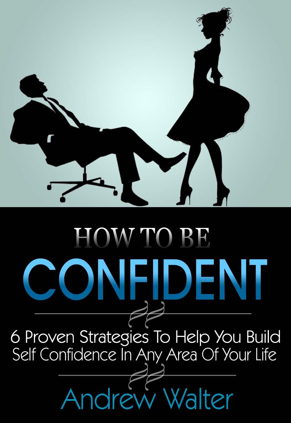 Amazon.com: How to be Confident: 6 Proven Strategies to Help You Build ...