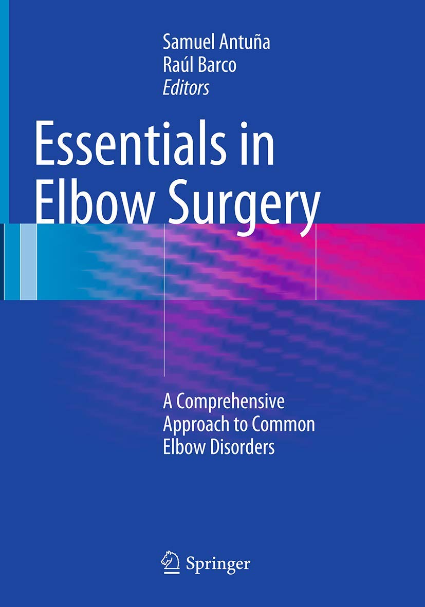 Essentials In Elbow Surgery: A Comprehensive Approach to Common Elbow ...
