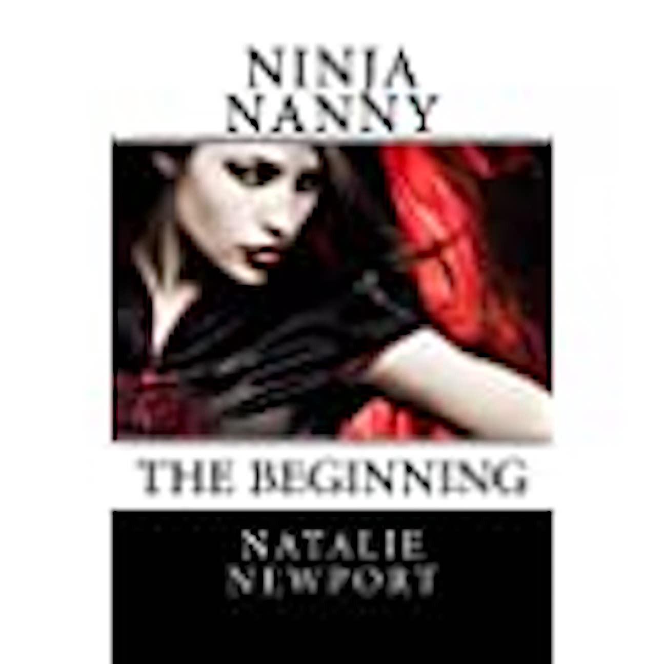 Ninja Nanny: The Beginning: Newport, Natalie: 9780615535654: Amazon.com ...