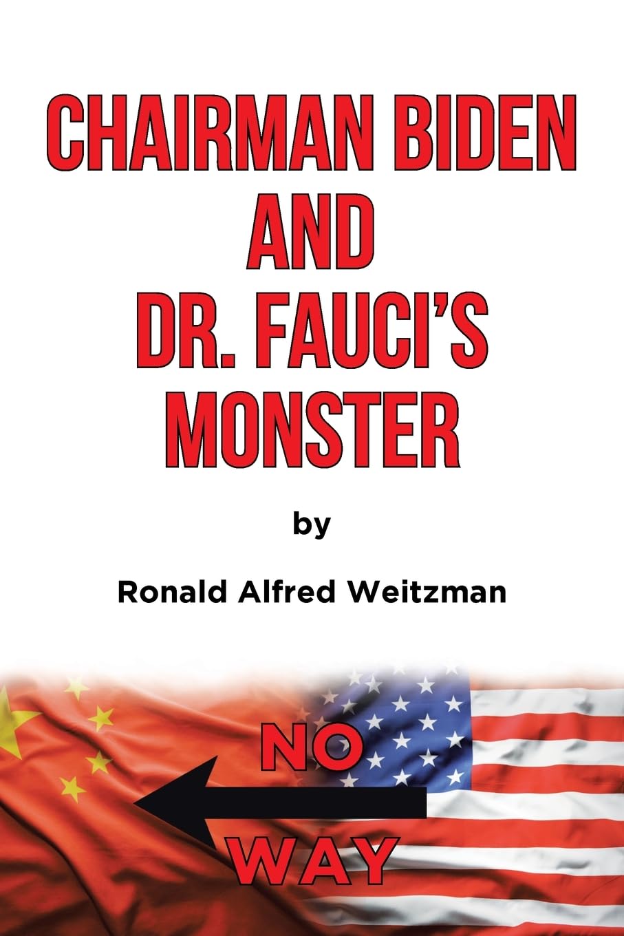 Chairman Biden and Dr. Fauci's Monster: Weitzman, Ronald Alfred ...