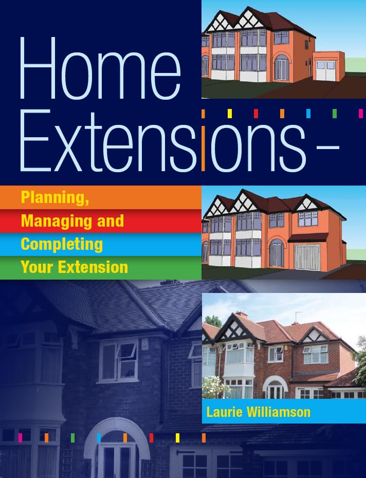 Home Extensions: Planning, Managing and Completing Your Extension ...