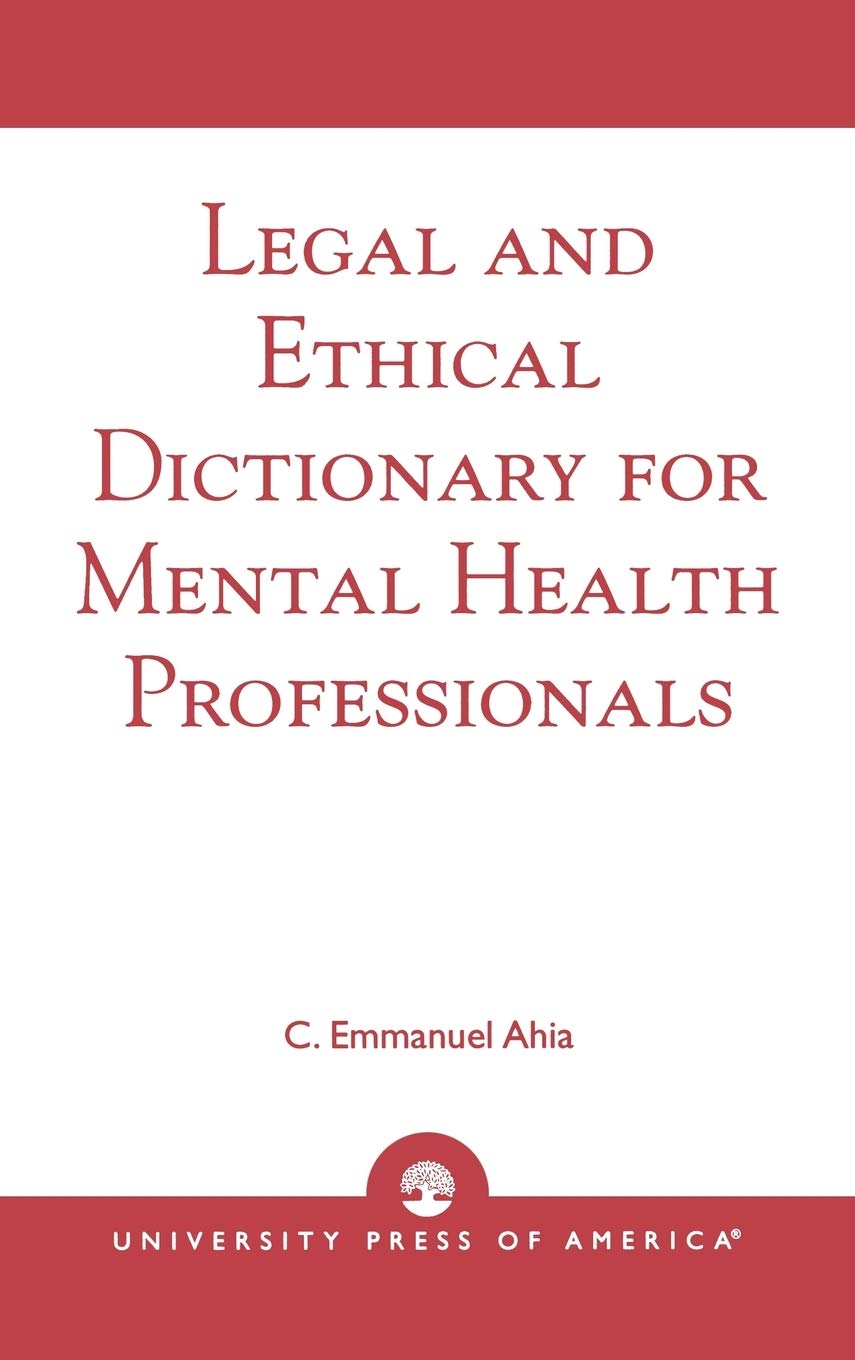 Legal and Ethical Dictionary for Mental Health Professionals: Ahia, C ...