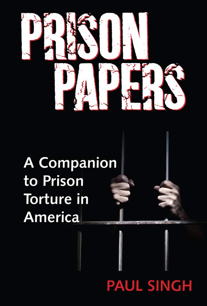 The Prison Papers: A Companion to Prison Torture in America: Singh ...