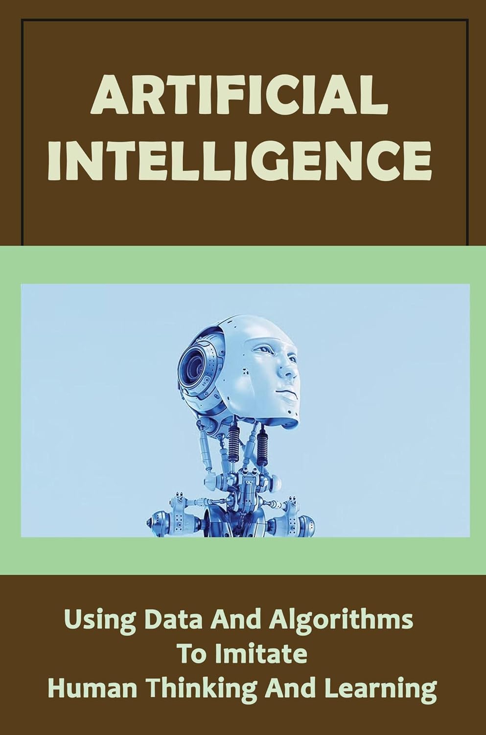 Artificial Intelligence: Using Data And Algorithms To Imitate Human ...