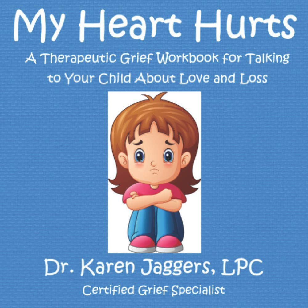 My Heart Hurts: A Therapeutic Grief Workbook for Talking to Your Child ...
