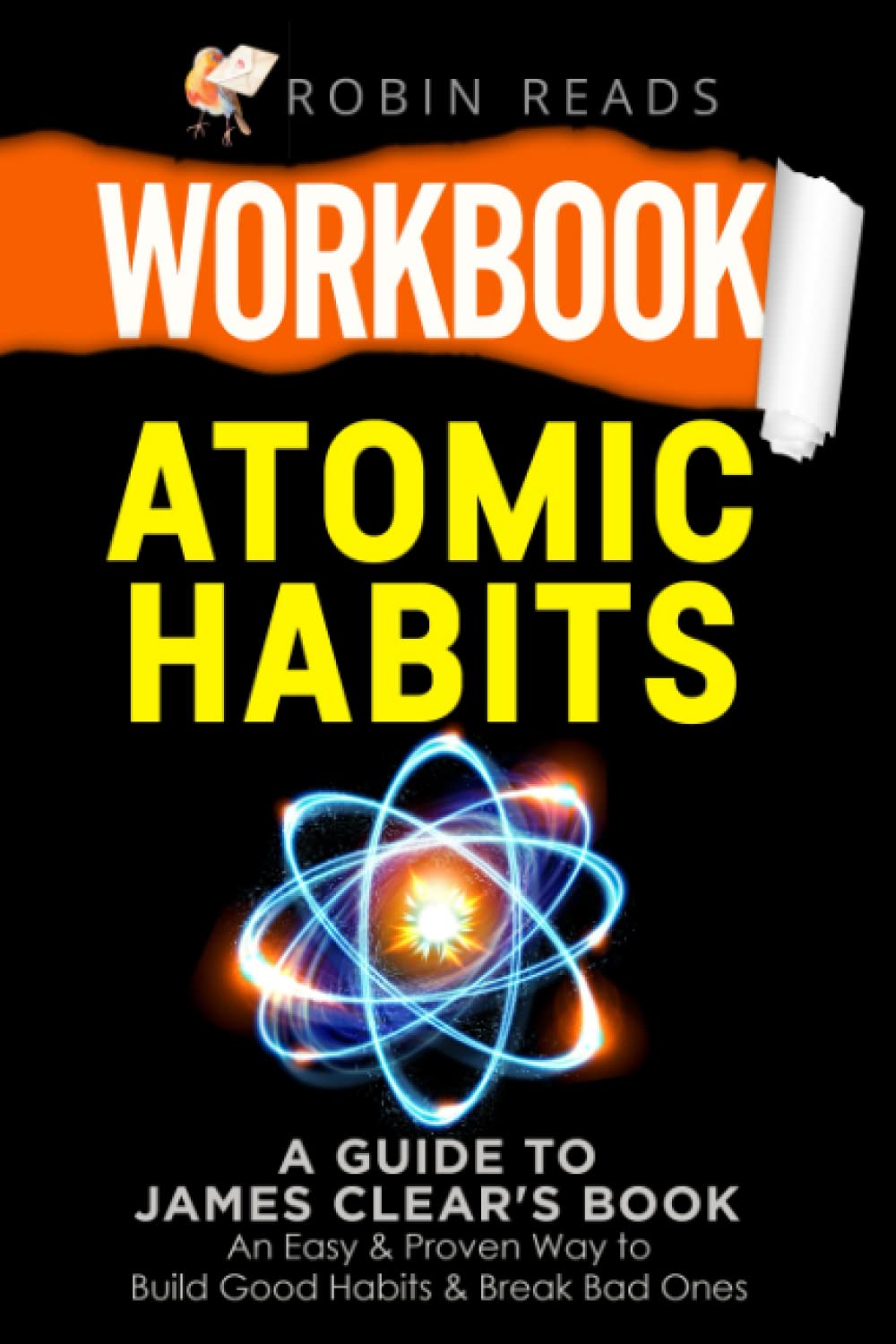 Workbook: Atomic Habits: A guide to James Clear's Book: An Easy ...