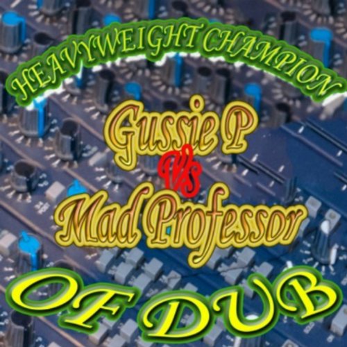 Play Heavyweight Champion of Dub (Gussie P vs Mad Professor) by Gussie ...