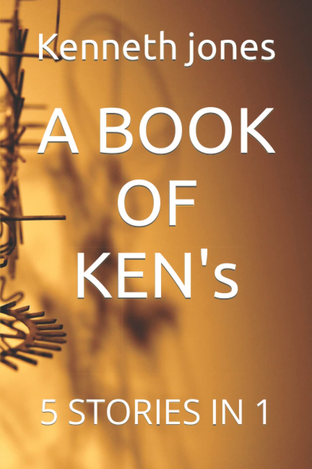 Amazon.com: A BOOK OF KEN's: 5 STORIES IN 1: 9781675125151: jones ...