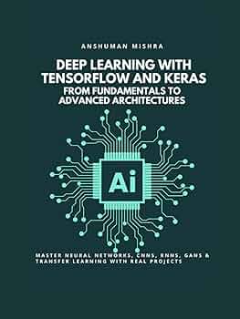 Deep Learning with TensorFlow and Keras: From Fundamentals to Advanced Architectures: Master ...