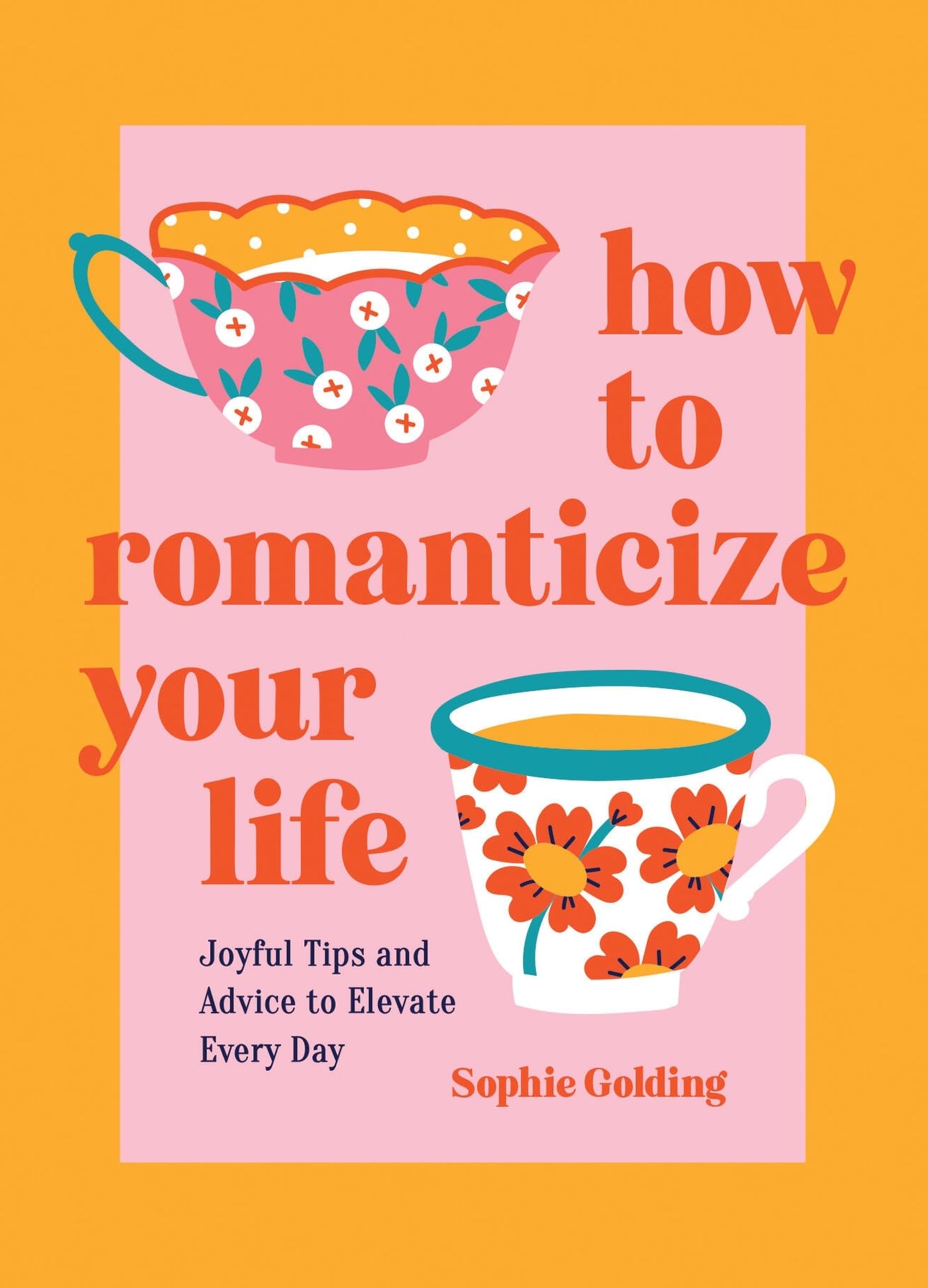 How to Romanticize Your Life: Joyful Tips and Advice to Elevate Every ...