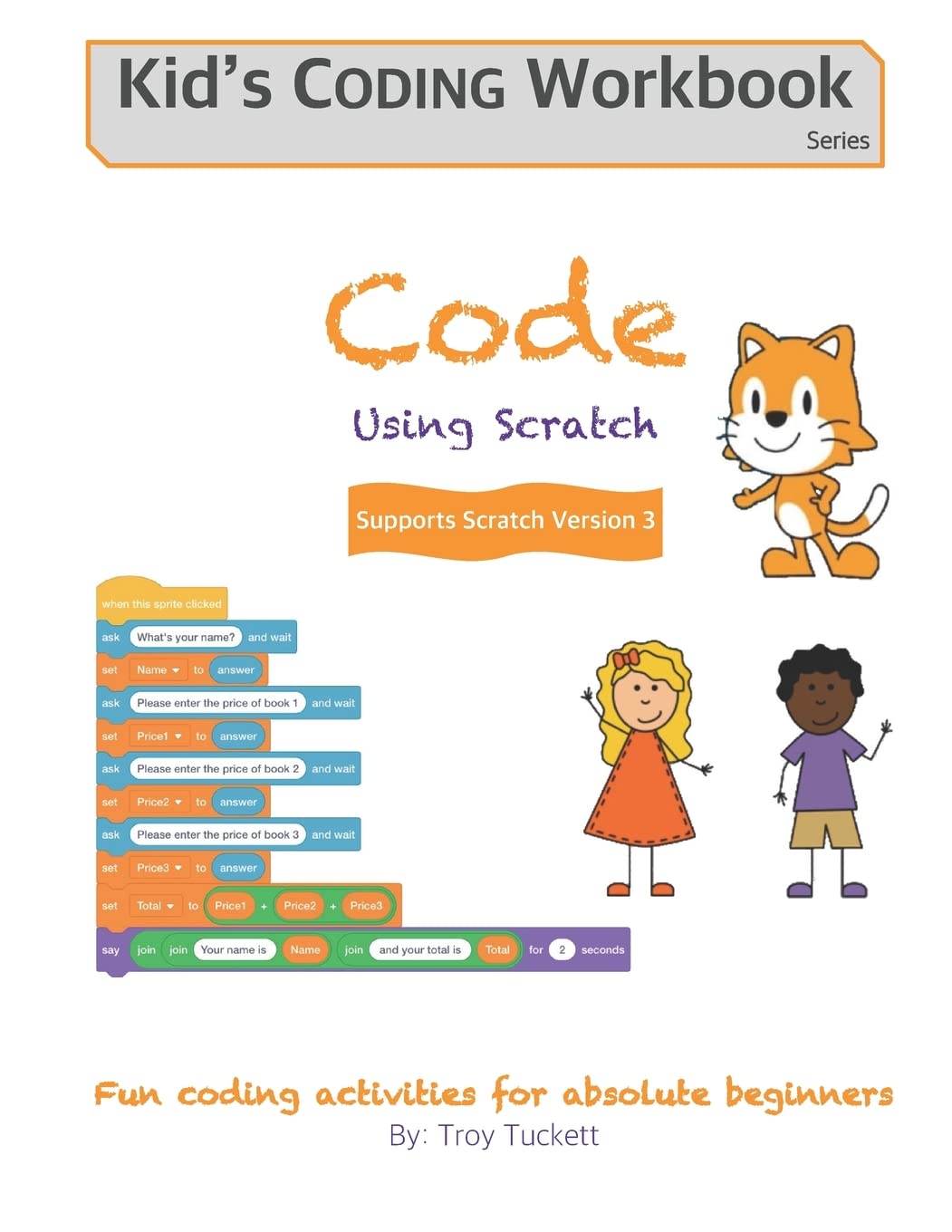 Code Using Scratch: Fun coding activities for absolute beginners (Kid's Coding Workbook ...