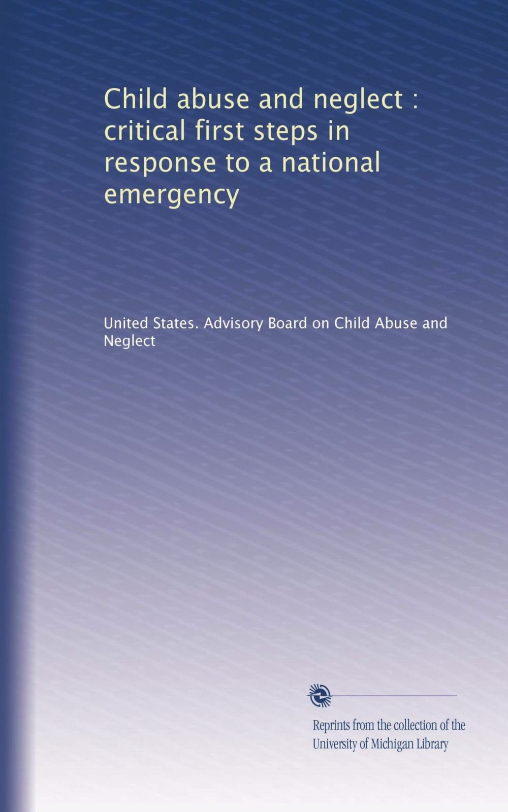 Child abuse and neglect : critical first steps in response to a ...