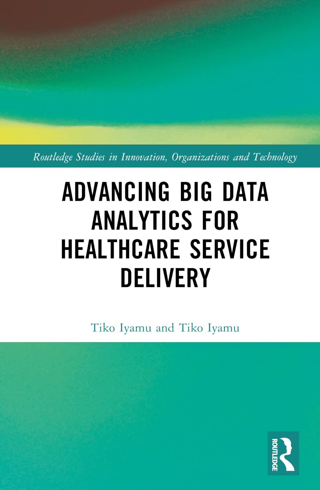 Advancing Big Data Analytics for Healthcare Service Delivery (Routledge ...