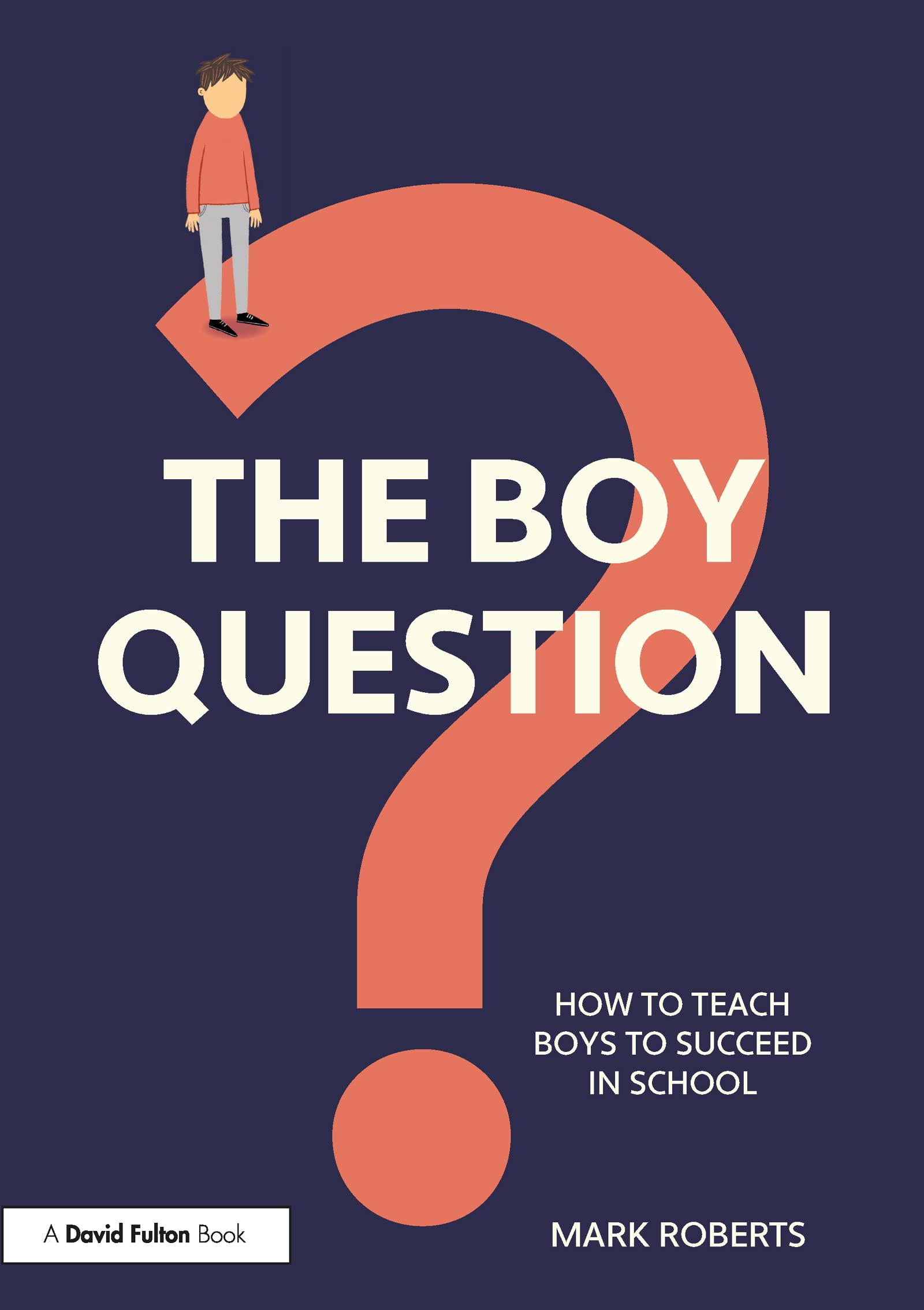 The Boy Question: How To Teach Boys To Succeed In School: Amazon.co.uk ...