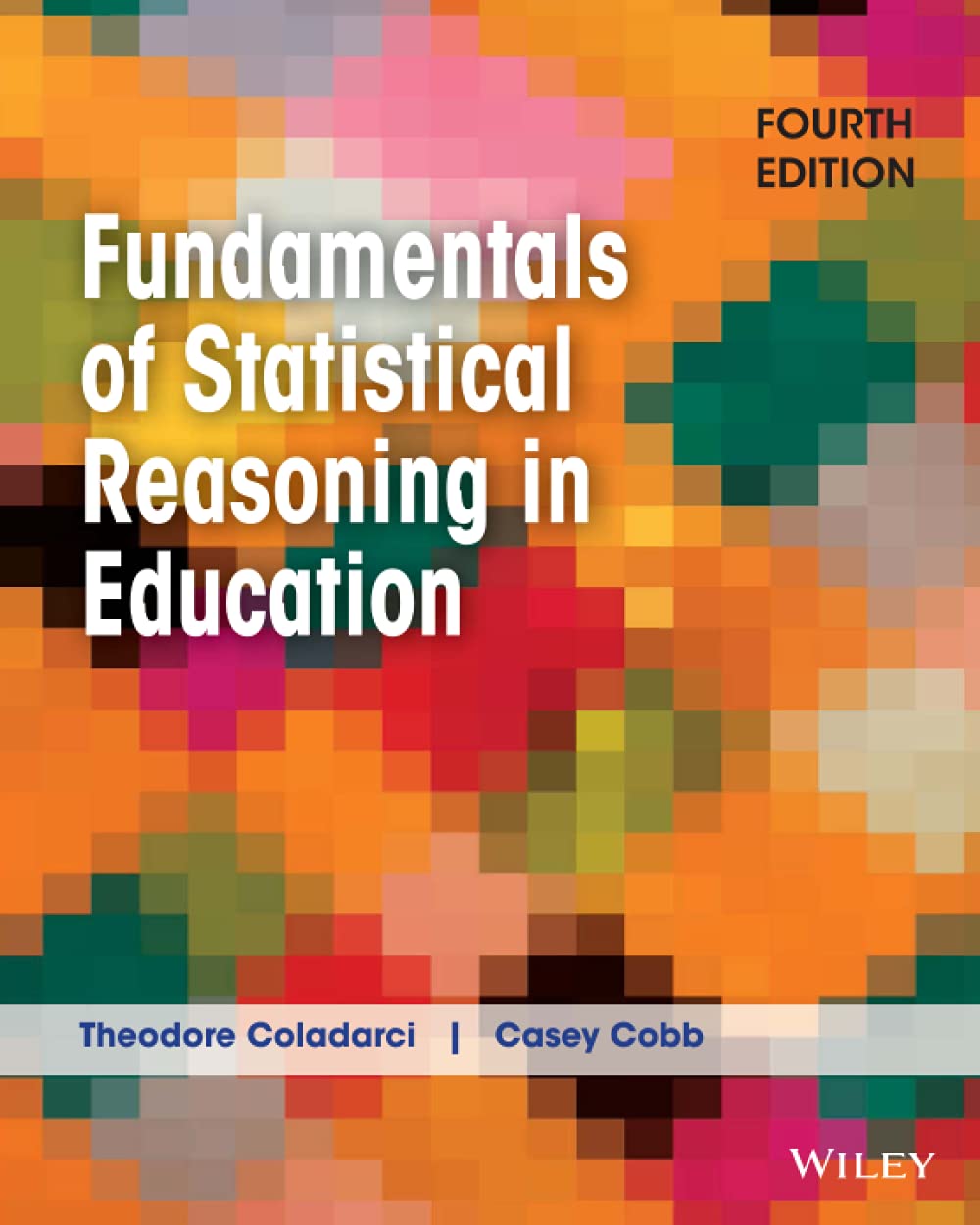 Fundamentals of Statistical Reasoning in Education: Coladarci, Theodore ...