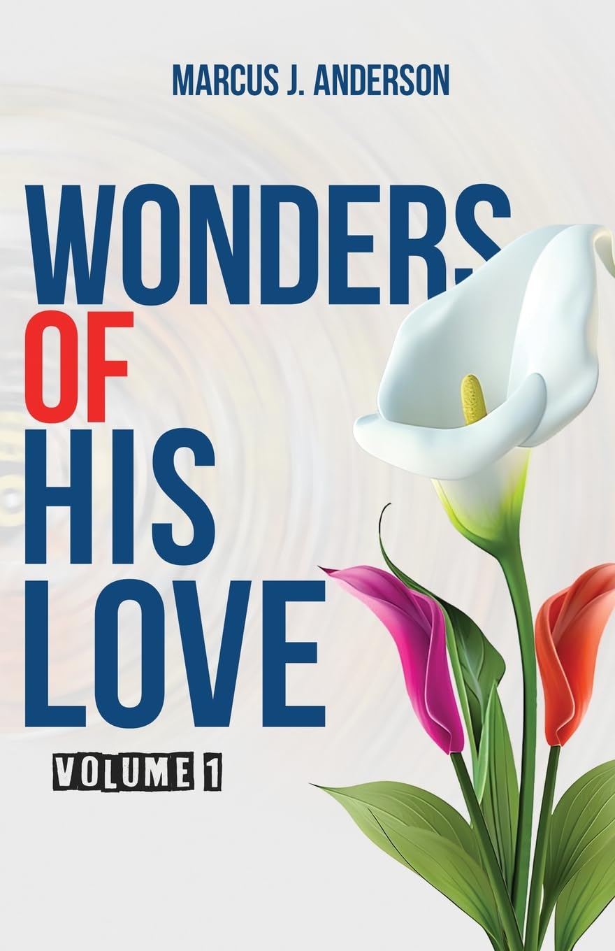 Wonders of His Love: Volume 1: Anderson, Marcus J.: 9798991160308 ...