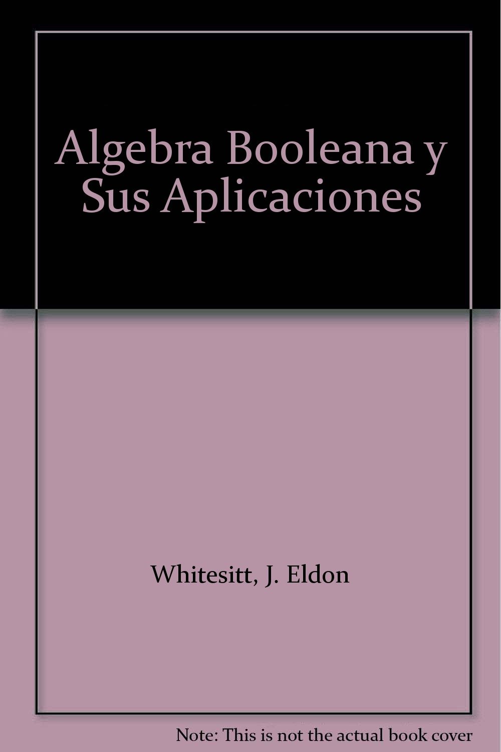 Algebra Booleana Y Sus Aplicaciones Whitesitt J Eldon Books Amazon Ca