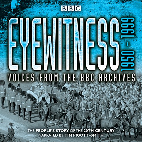 Eyewitness: 1950-1999: Voices from the BBC Archives (Audio Download ...