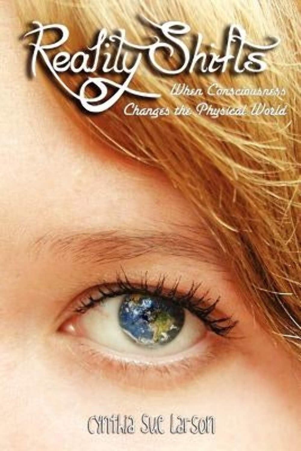Reality Shifts: When Consciousness Changes the Physical World: Amazon.co.uk: Larson, Cynthia Sue ...