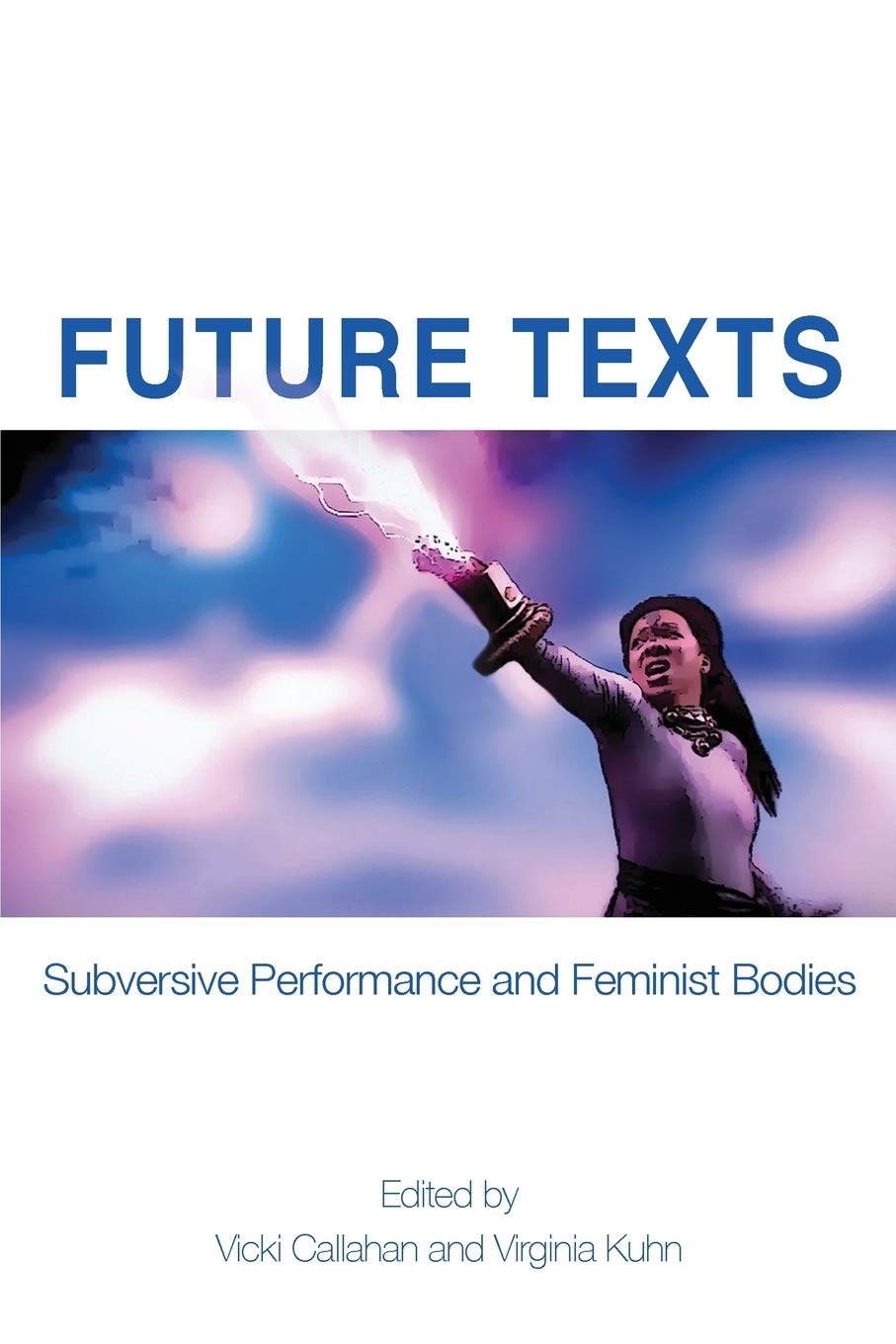 Future Texts: Subversive Performance and Feminist Bodies: Callahan ...
