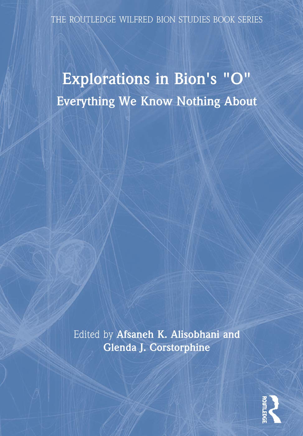 Amazon.com: Explorations in Bion's 'O': Everything We Know Nothing ...