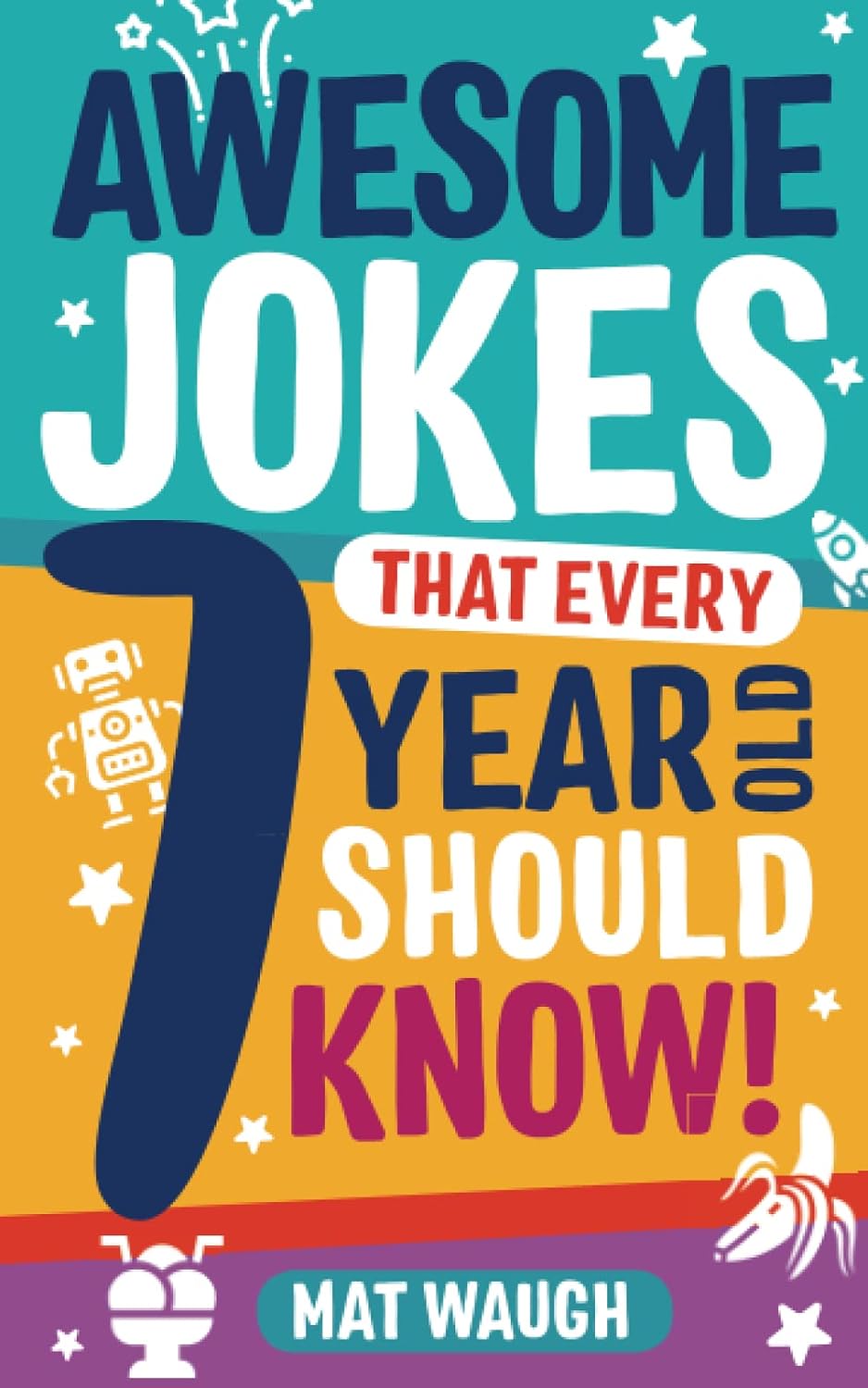 Awesome Jokes That Every 7 Year Old Should Know!: Hundreds of rib ...