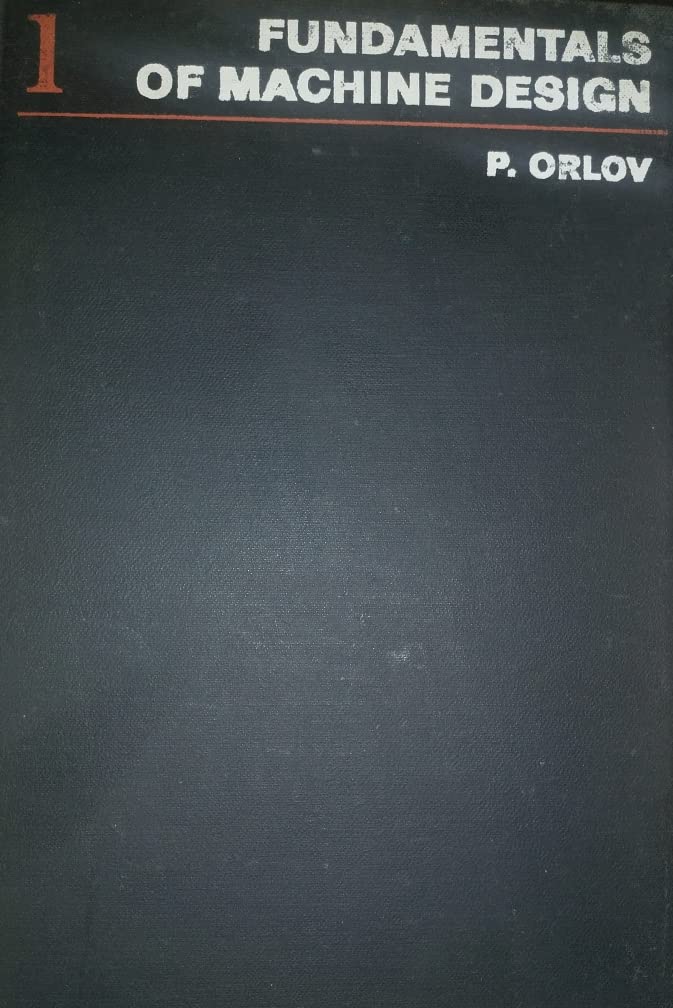 Fundamentals of Machine Design: v. 1 : Orlov, P., Travnichev, Y ...