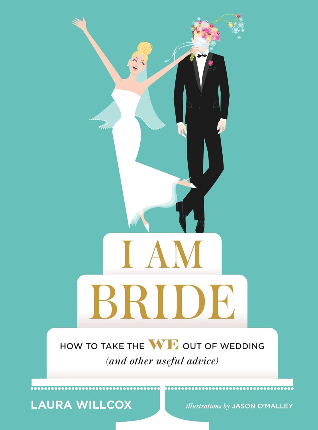 I Am Bride: How to Take the WE Out of Wedding (and Other Useful Advice ...
