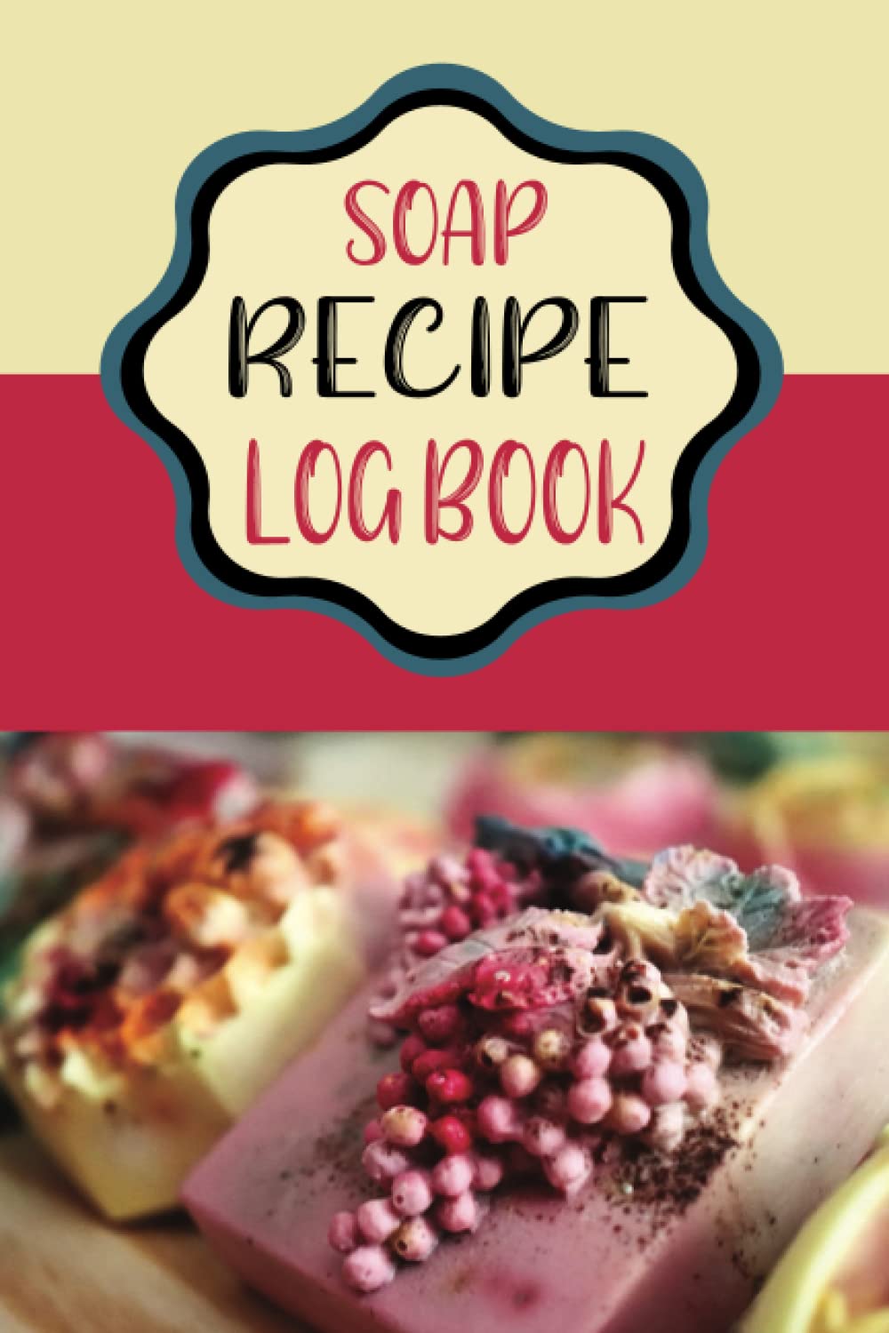 SOAP RECIPE LOG BOOK: Soap Making Log Book: A 9x6 Inch, 100 Page Log ...