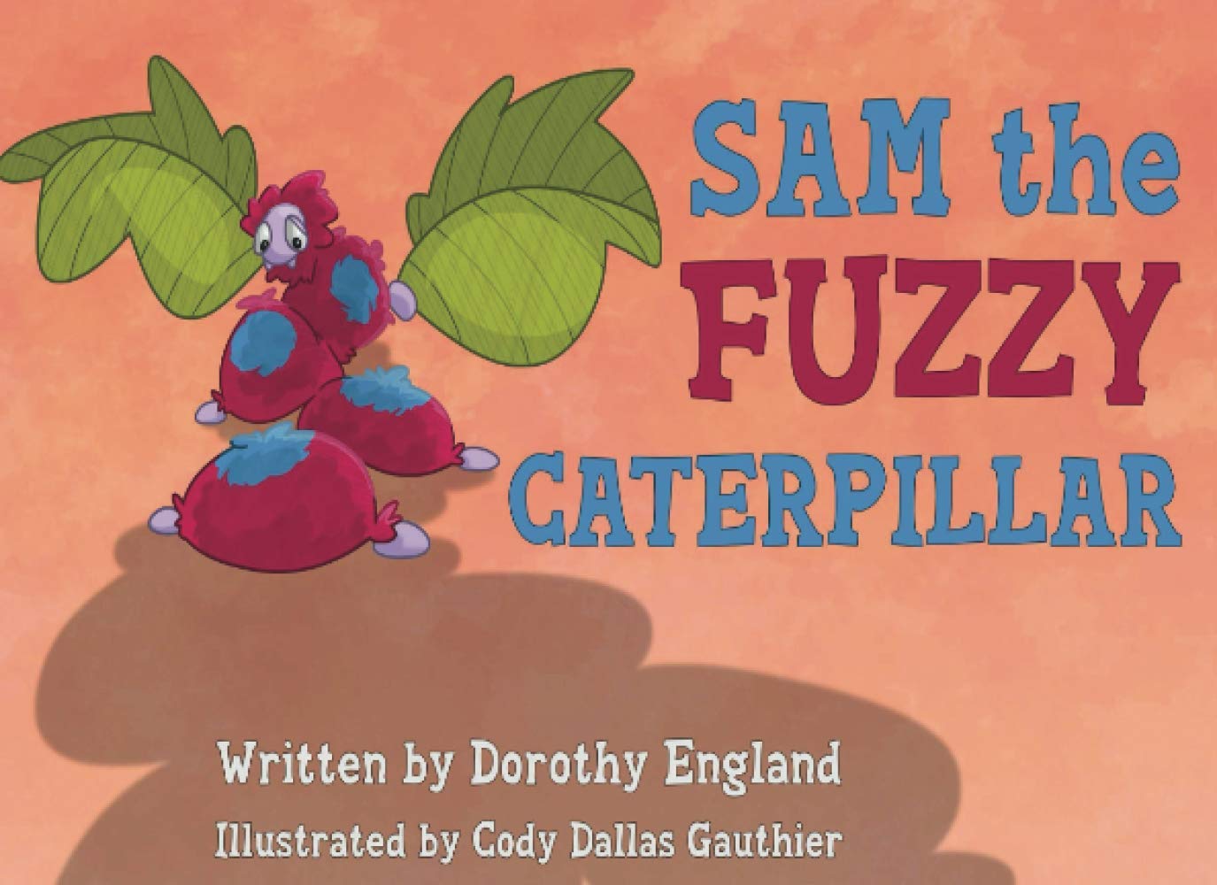 Sam The Fuzzy Caterpillar: England, Dorothy, Gauthier, Cody Dallas ...