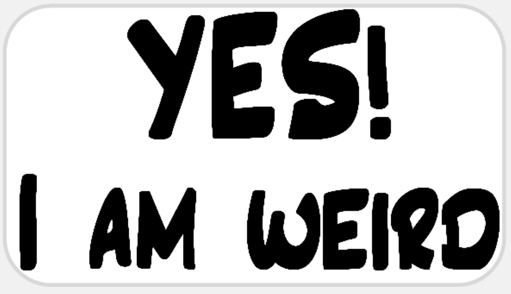 I Am Weird And Proud