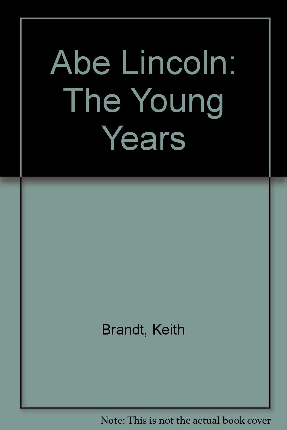 Abe Lincoln: The Young Years: Brandt, Keith: 9780893757502: Amazon.com ...