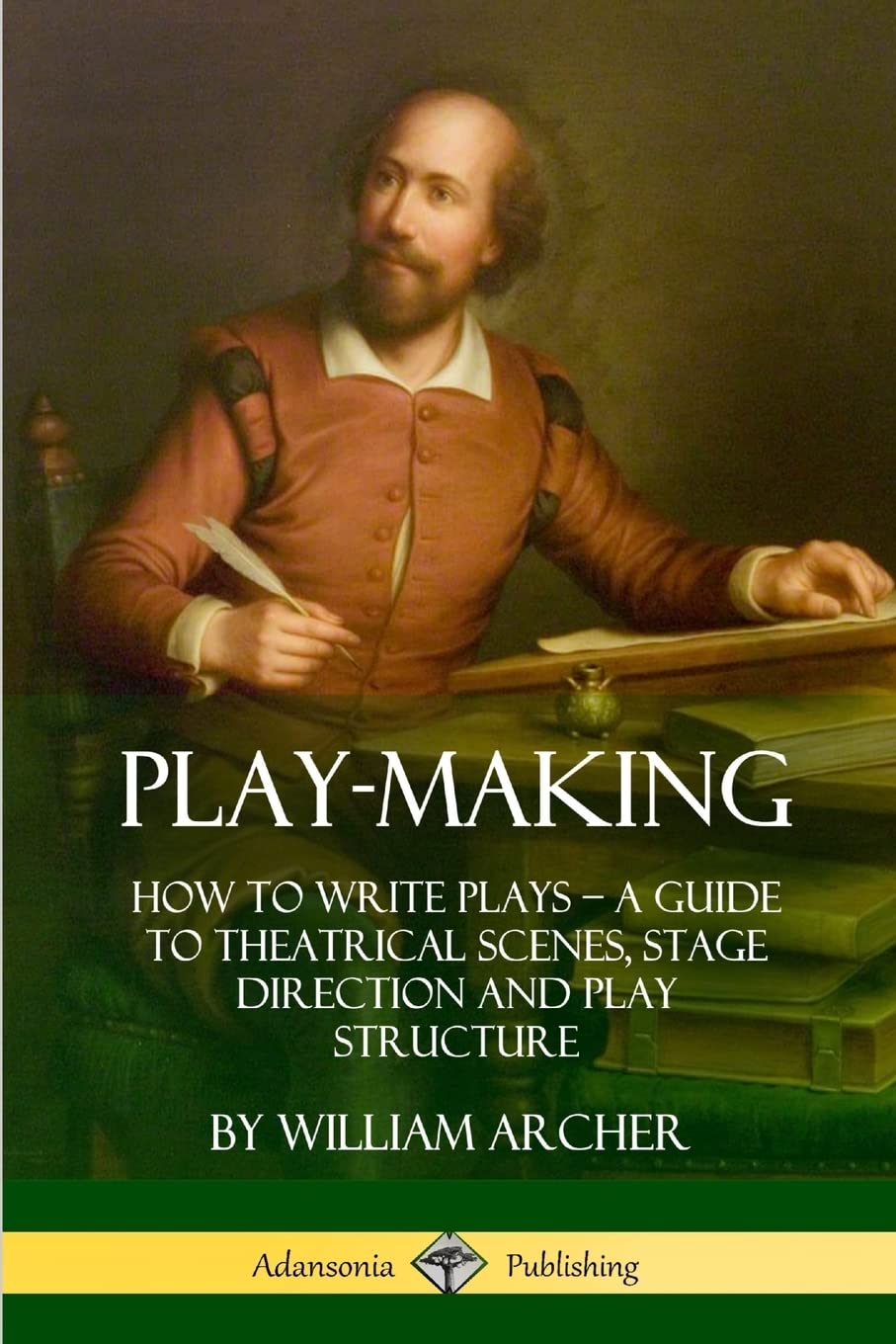 Snapklik.com : Play-Making: How To Write Plays A Guide To Theatrical Scenes
