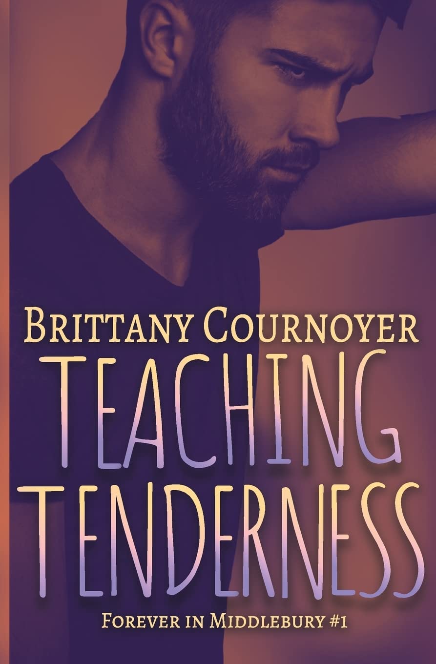 Teaching Tenderness: Forever in Middlebury Book 1: Cournoyer, Brittany ...
