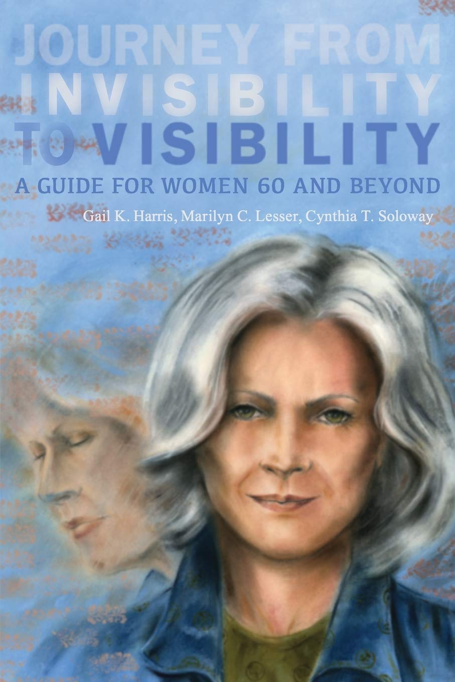 Journey from Invisibility to Visibility: A Guide for Women Sixty and ...