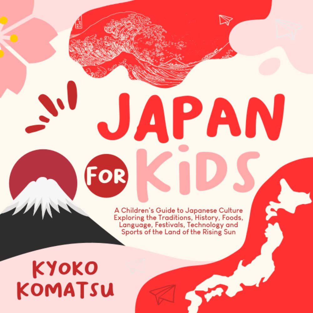 Japan for Kids: A Children's Guide to Discovering the Rich Culture and ...