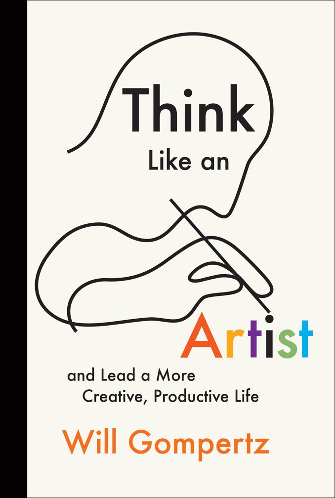 Think Like an Artist: and Lead a More Creative, Productive Life: Gompertz, Will: 9781419721830 ...