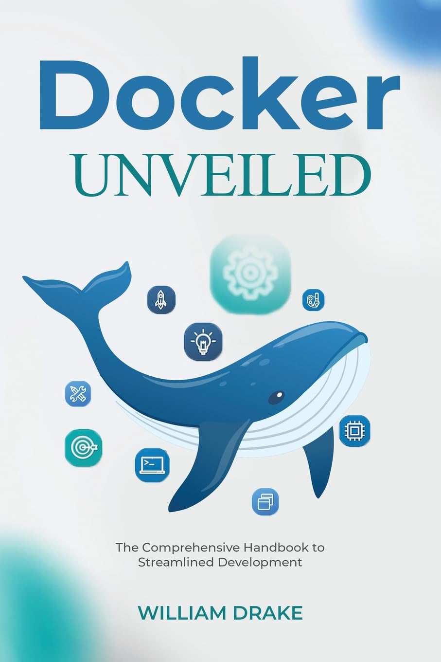 Amazon.com: Docker Unveiled: The Comprehensive Handbook to Streamlined ...