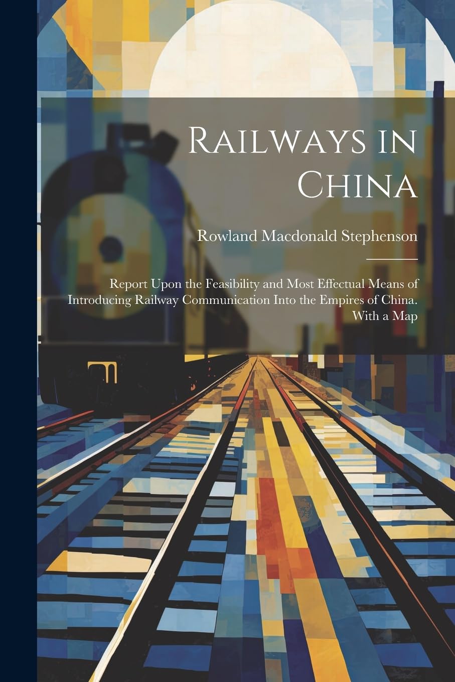 Buy Railways in China: Report Upon the Feasibility and Most Effectual ...