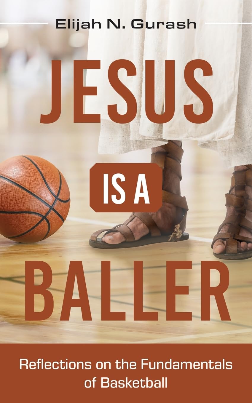 Jesus is a Baller: Reflections on the Fundamentals of Basketball ...