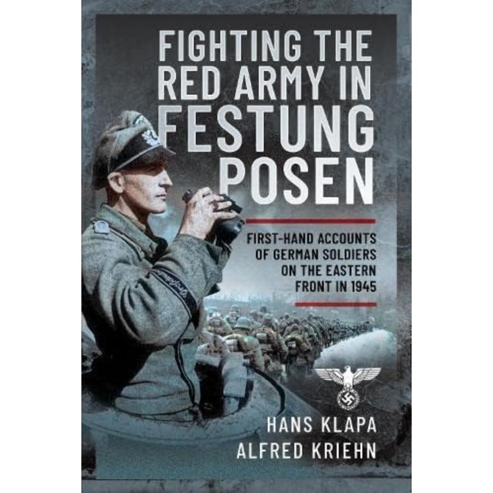 Facing the Red Army in Festung Posen: First-Hand Accounts of German ...