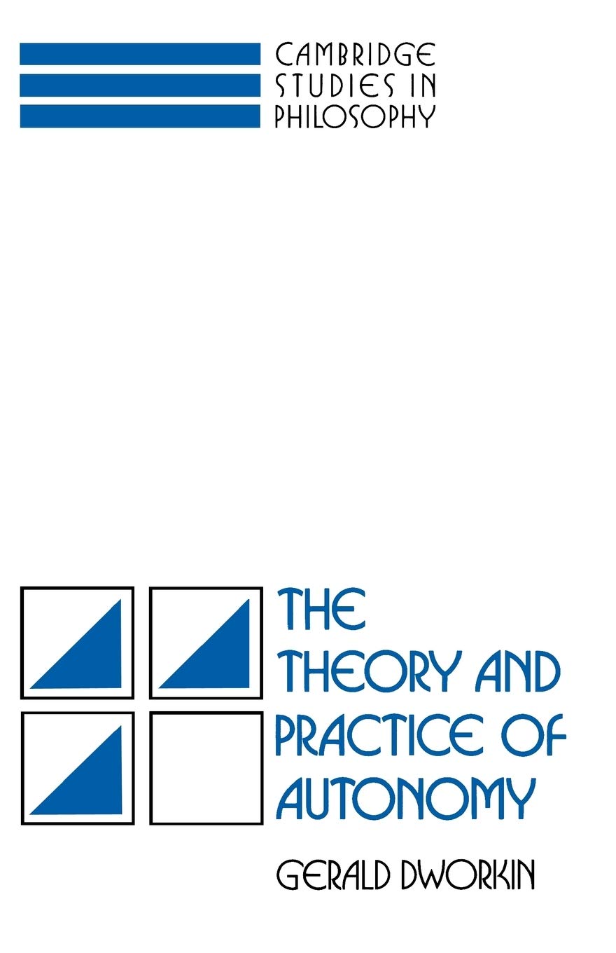 The Theory and Practice of Autonomy (Cambridge Studies in Philosophy ...