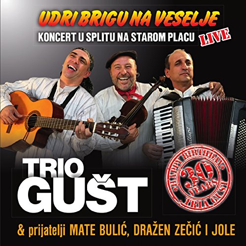 Udri Brigu Na Veselje, 30 Godina (Live Version) von Trio Gust bei ...