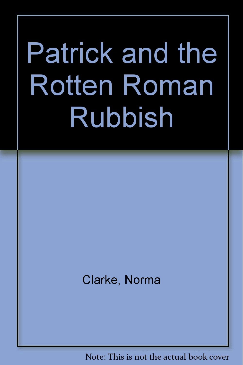 Patrick and the Rotten Roman Rubbish: Clarke, Norma, Julian-Ottie ...