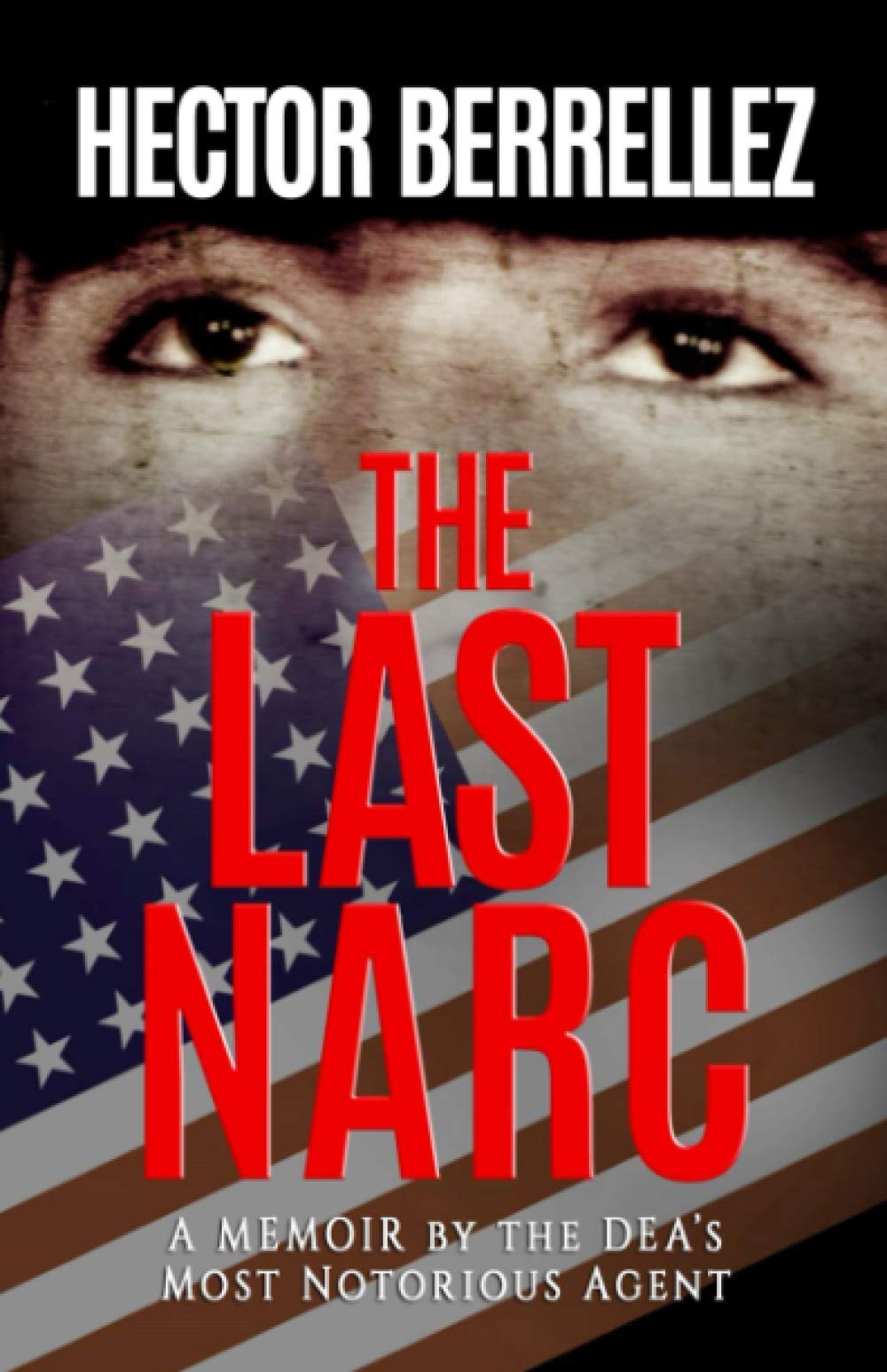 Amazon.com: The Last Narc: A Memoir by the DEA's Most Notorious Agent ...