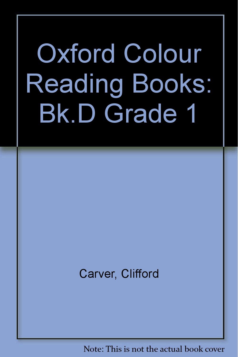 Oxford Colour Reading Books: Bk.D Grade 1: Clifford Carver, C.H ...