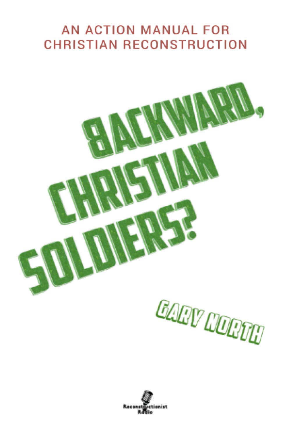 Backward, Christian Soldiers?: An Action Manual for Christian ...
