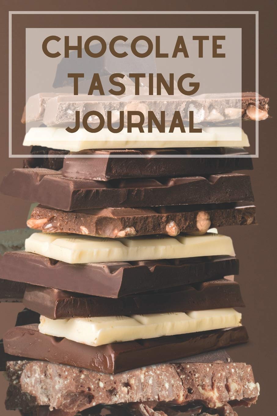 Chocolate Tasting Journal: Track, Log and Rate Chocolate Varieties ...