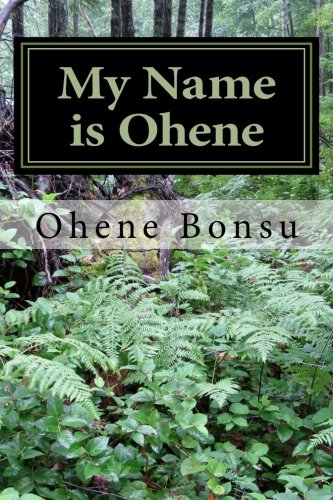 My Name is Ohene: Bonsu, Ohene, Bonsu, Osei: 9781469991856: Amazon.com ...