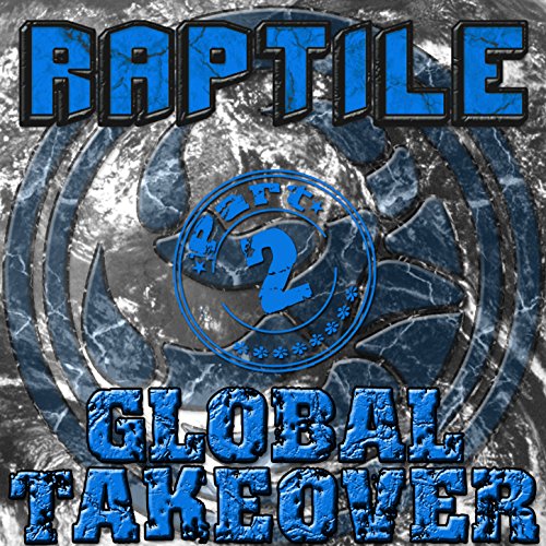 Amazon.com: Global Takeover Part 2 [Explicit] : Raptile: Digital Music
